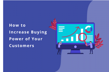 How to Increase Buying Power of Your Customers